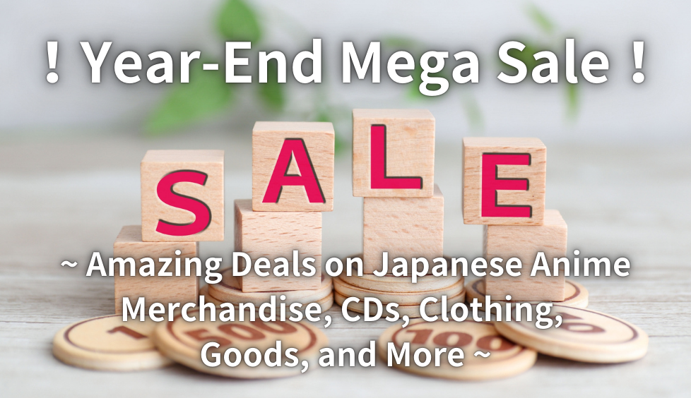 Year-End Mega Sale! ~Amazing Deals on Japanese Anime Merchandise, CDs ...