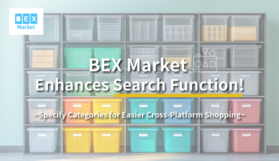 BEX Market Enhances Search Function! ~Specify Categories for Easier Cross-Platform Shopping~