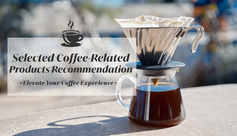 Selected Coffee-Related Products Recommendation ~Elevate Your Coffee ...